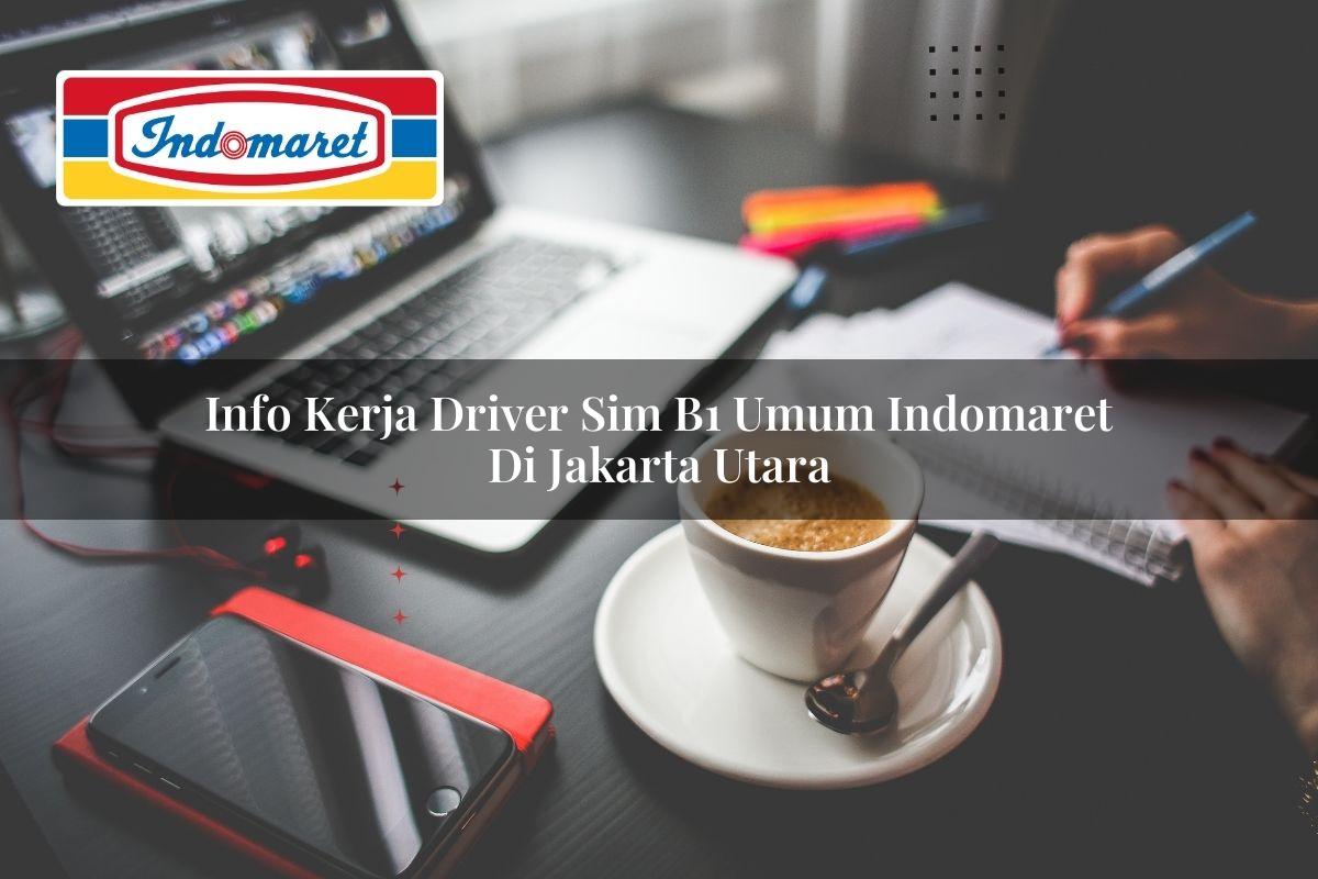 Info Kerja Driver SIM B1 Umum Indomaret di Jakarta Utara Tahun 2025 | Ayo24