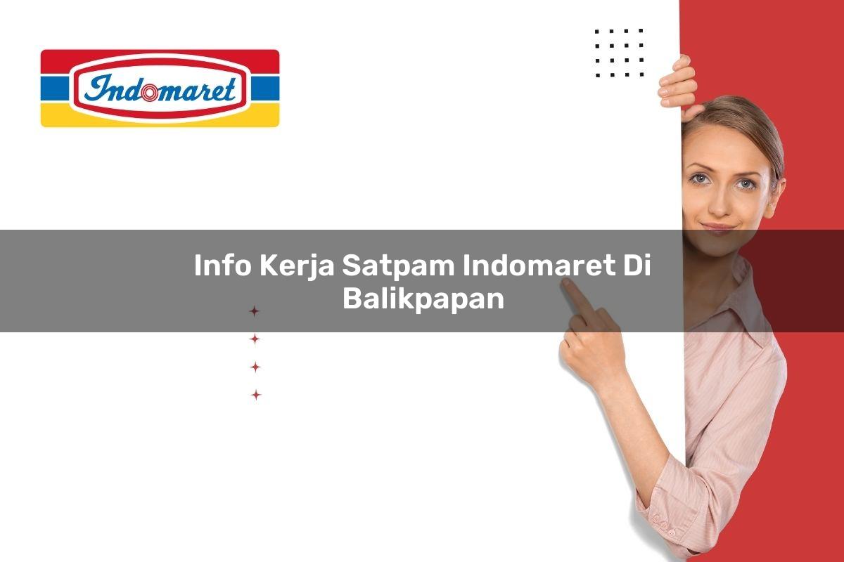Info Kerja Satpam Indomaret di Balikpapan Tahun 2025 | Ayo24