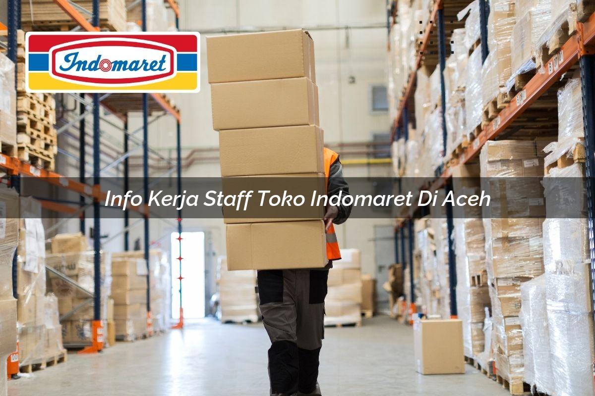 Info Kerja Staff Toko Indomaret di Aceh Tahun 2025 | Ayo24