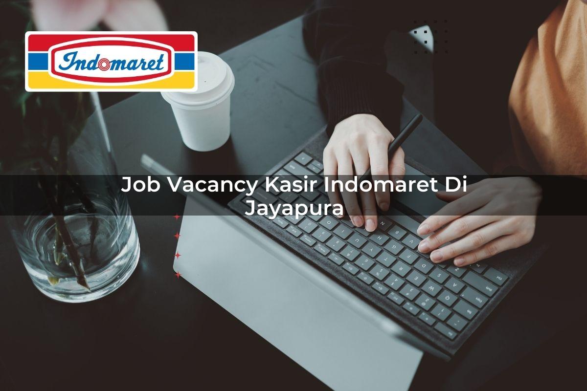 Job Vacancy Kasir Indomaret di Jayapura Tahun 2025 | Ayo24