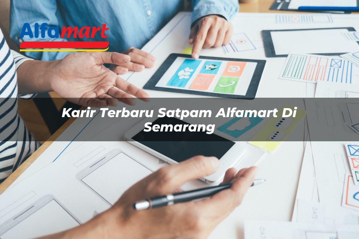 Karir Terbaru Satpam Alfamart di Semarang Tahun 2025 | Ayo24