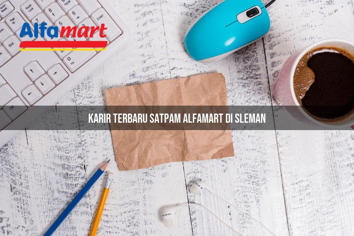 Karir Terbaru Satpam Alfamart di Sleman Tahun 2025 | Ayo24
