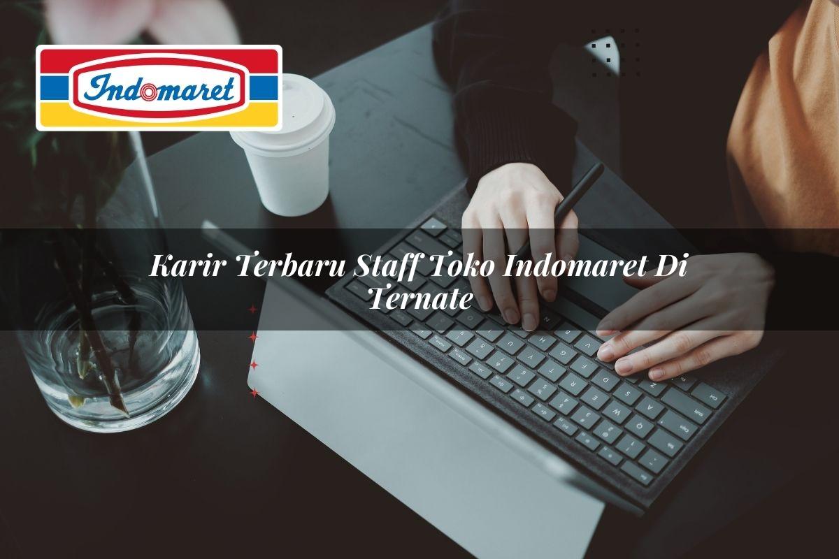 Karir Terbaru Staff Toko Indomaret di Ternate Tahun 2025 | Ayo24