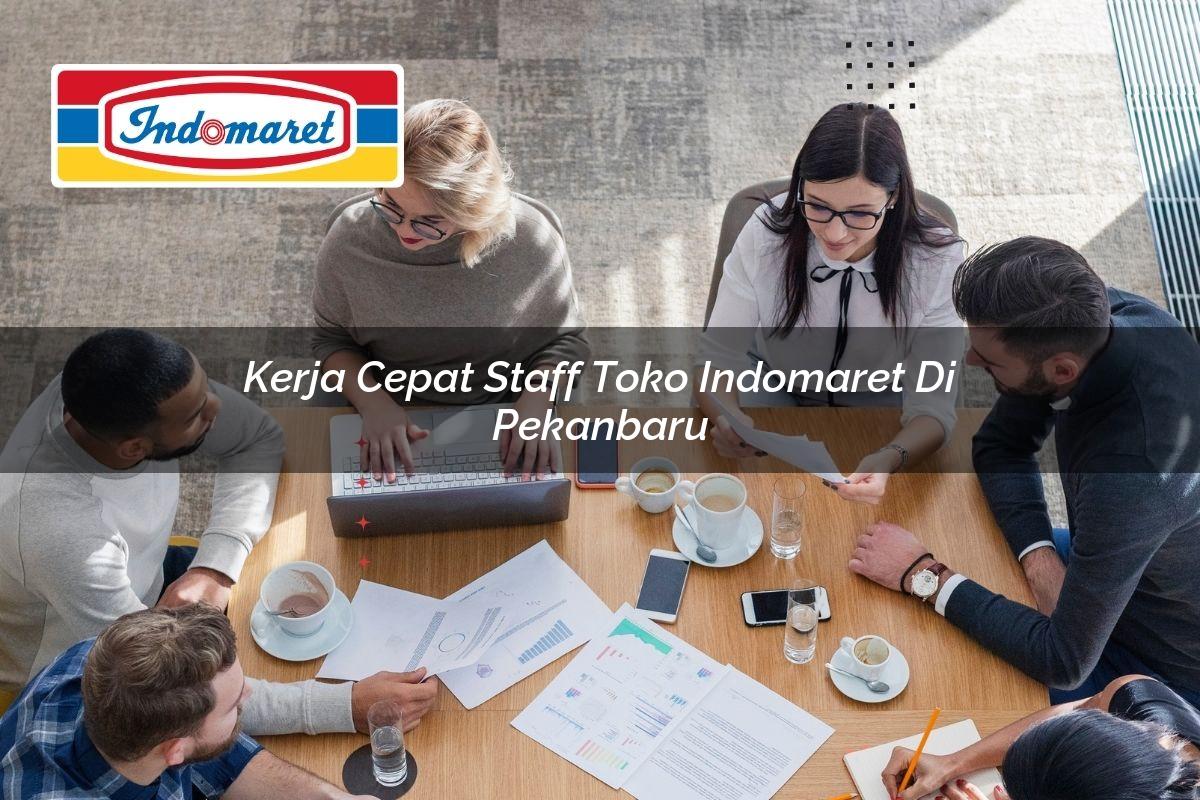 Kerja Cepat Staff Toko Indomaret di Pekanbaru Tahun 2025 | Ayo24
