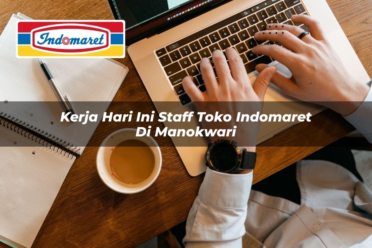 Kerja Hari Ini Staff Toko Indomaret di Manokwari Tahun 2025 | Ayo24