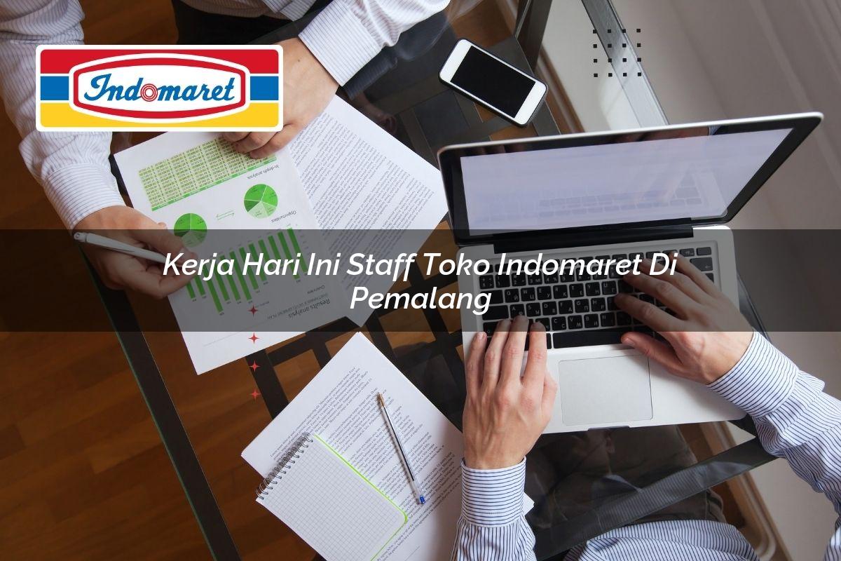 Kerja Hari Ini Staff Toko Indomaret di Pemalang Tahun 2025 | Ayo24