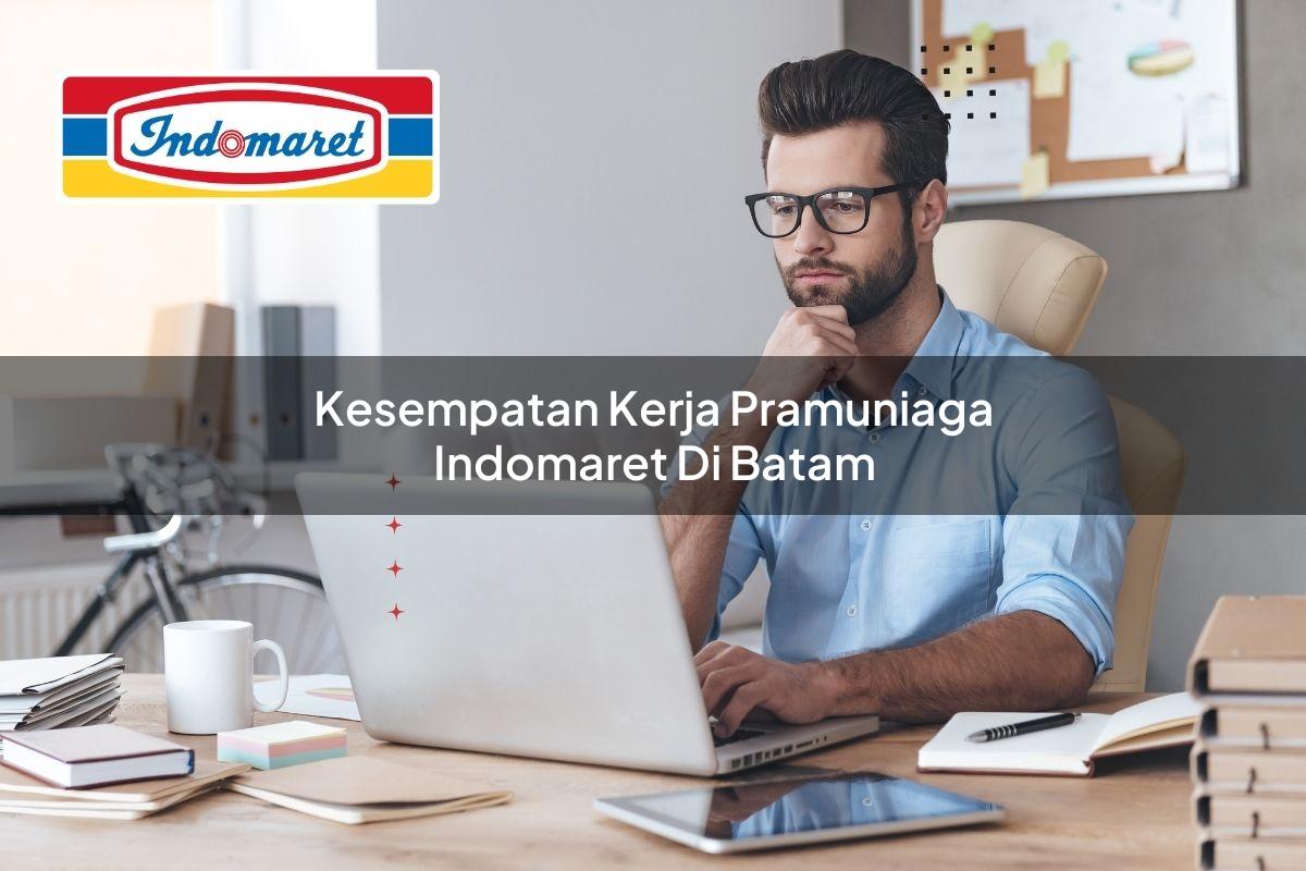 Kesempatan Kerja Pramuniaga Indomaret di Batam Tahun 2025 | Ayo24