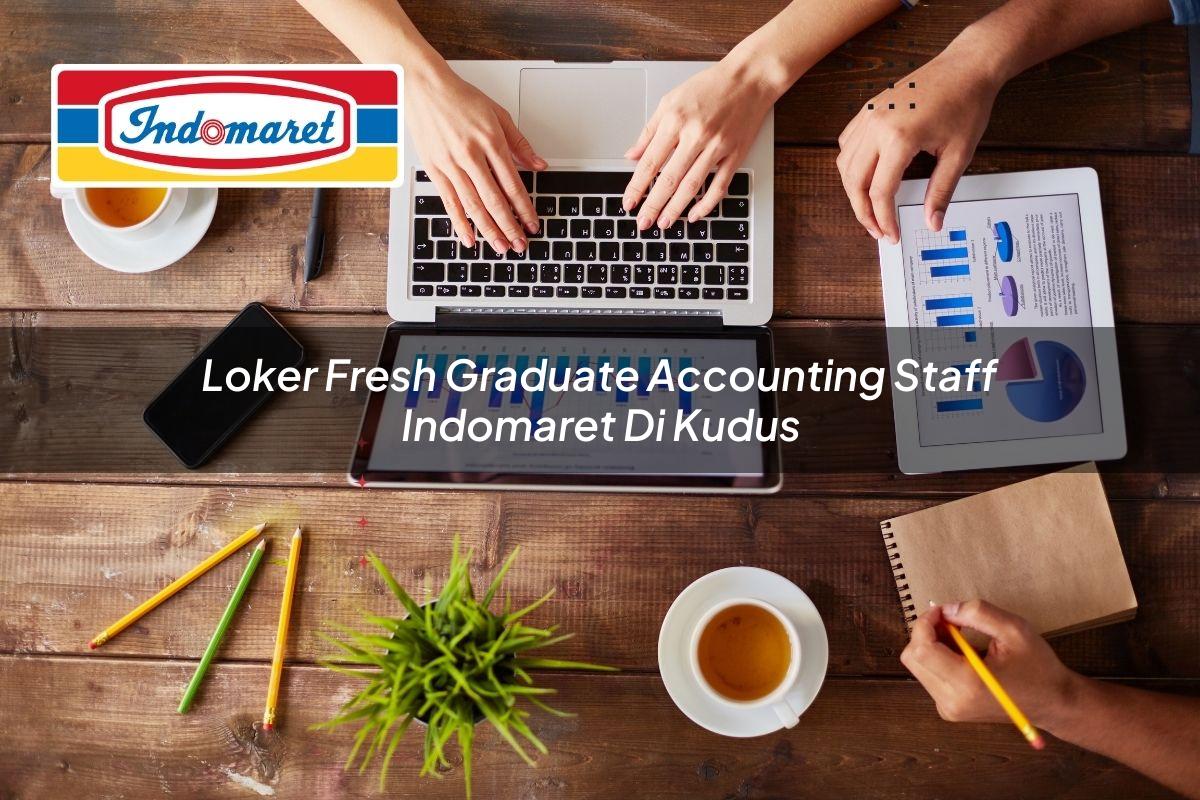 Loker Fresh Graduate Accounting Staff Indomaret di Kudus Tahun 2025 | Ayo24