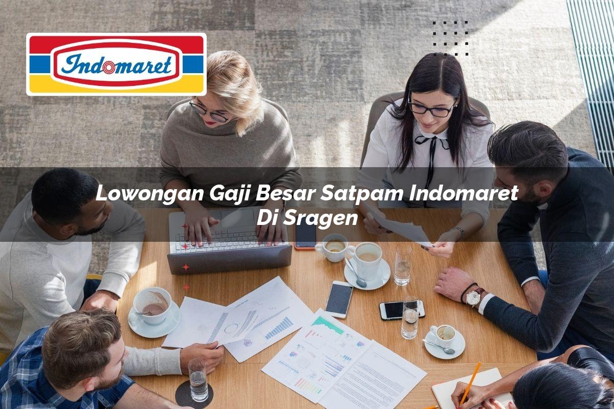 Lowongan Gaji Besar Satpam Indomaret di Sragen Tahun 2025 | Ayo24