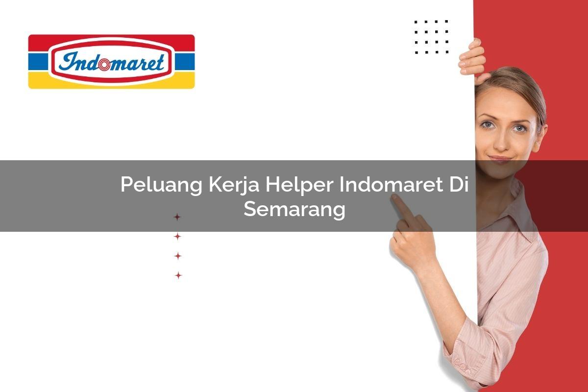 Peluang Kerja Helper Indomaret di Semarang Tahun 2025 | Ayo24