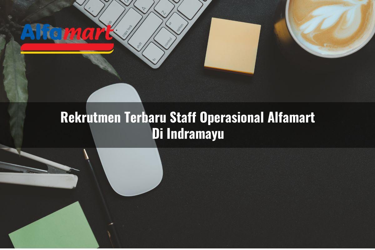 Rekrutmen Terbaru Staff Operasional Alfamart di Indramayu Tahun 2025 ...