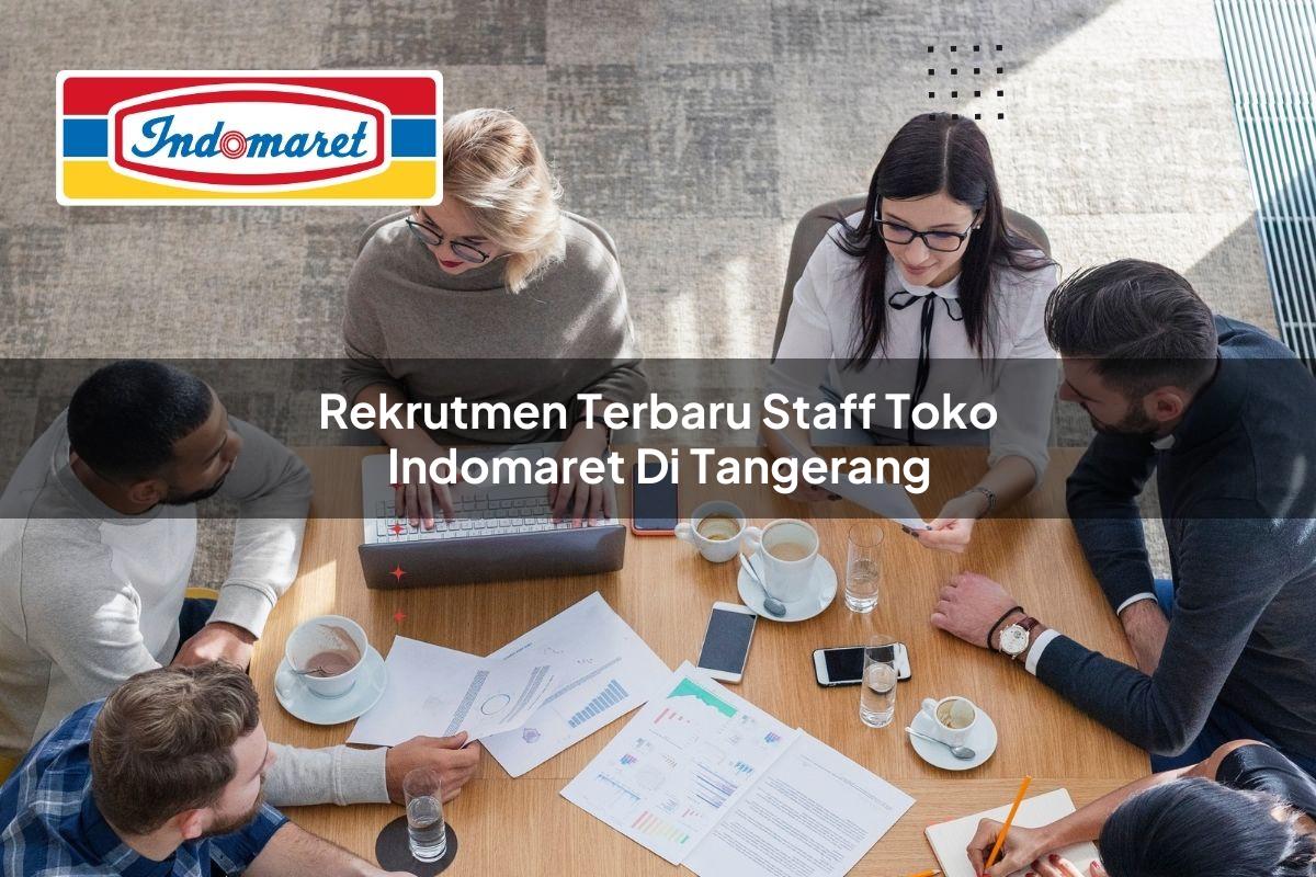Rekrutmen Terbaru Staff Toko Indomaret di Tangerang Tahun 2025 | Ayo24
