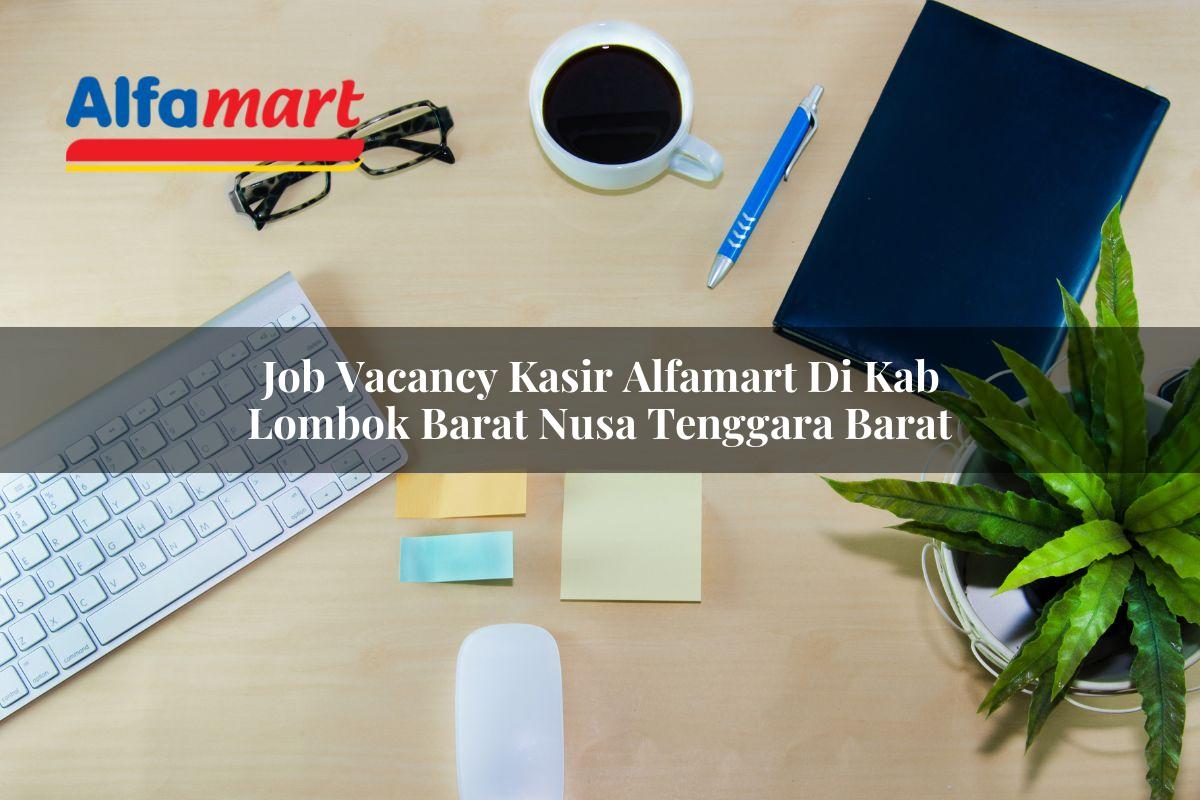 Job Vacancy Kasir Alfamart di Kab. Lombok Barat, Nusa Tenggara Barat ...