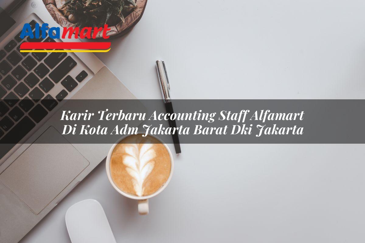 Karir Terbaru Accounting Staff Alfamart di Kota Adm. Jakarta Barat, Dki Jakarta Tahun 2025 | Ayo24