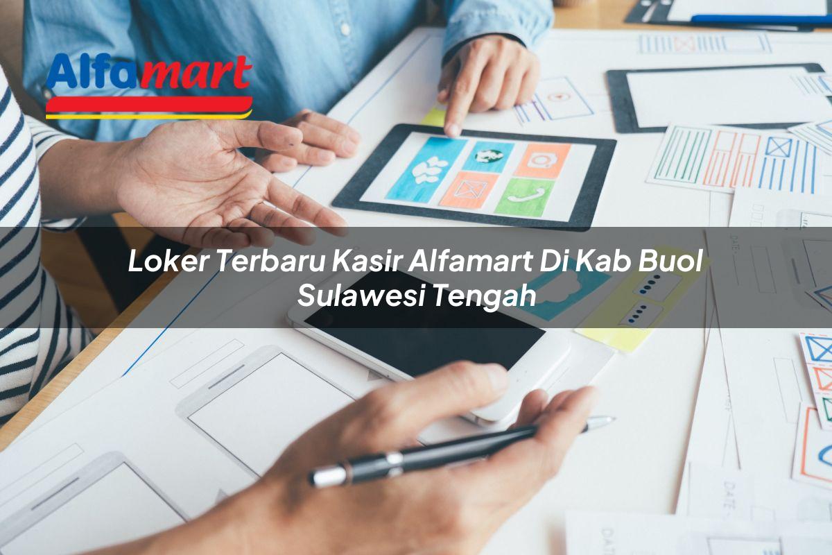 Loker Terbaru Kasir Alfamart di Kab. Buol, Sulawesi Tengah Tahun 2025 ...